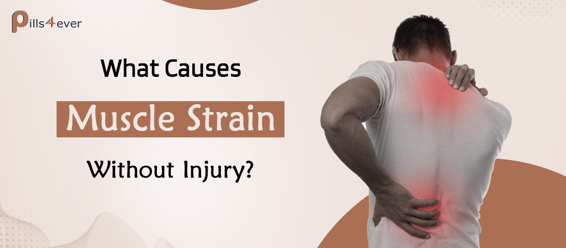 Muscle Strain Without Injury: What Causes It? - Pills4ever